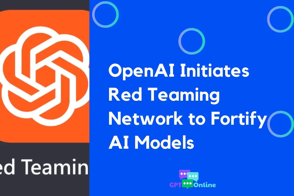 OpenAI Initiates Red Teaming Network To Fortify AI Models